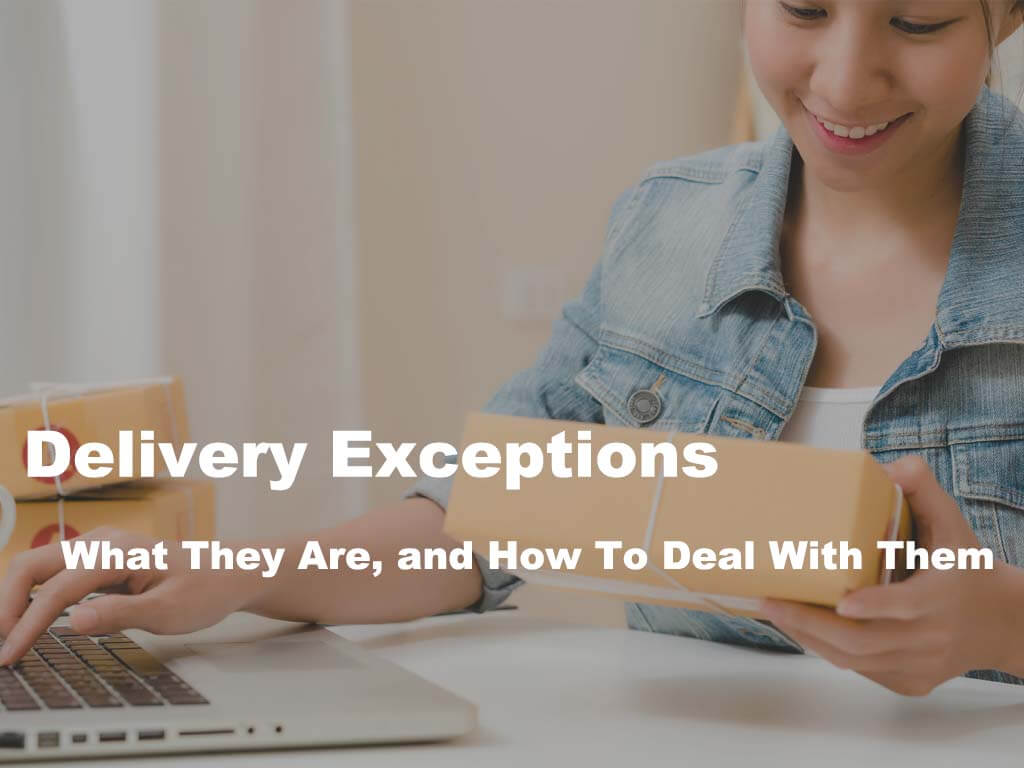 Delivery Exceptions:What They Are, And How To Deal With Them